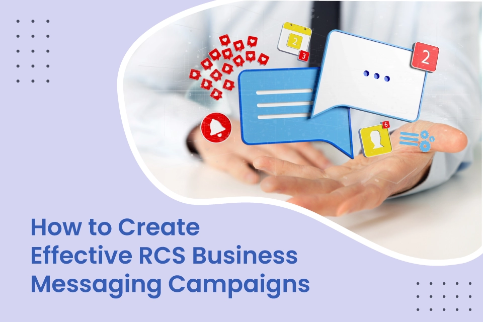 How to Create Effective RCS Business Messaging Campaigns | ValueFirst